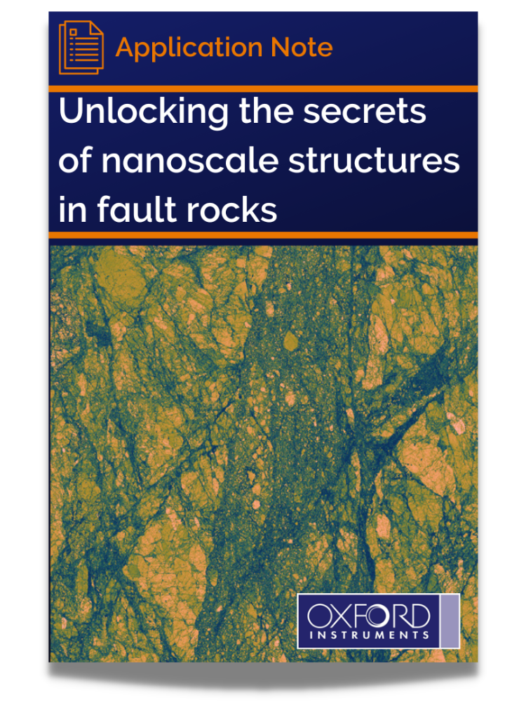 Unlocking the secrets of nanoscale structures in fault rocks - Nanoanalysis - Oxford Instruments